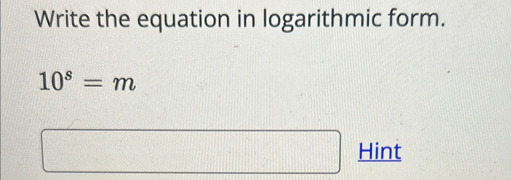 Solved Write the equation in logarithmic form.10s=mHint | Chegg.com