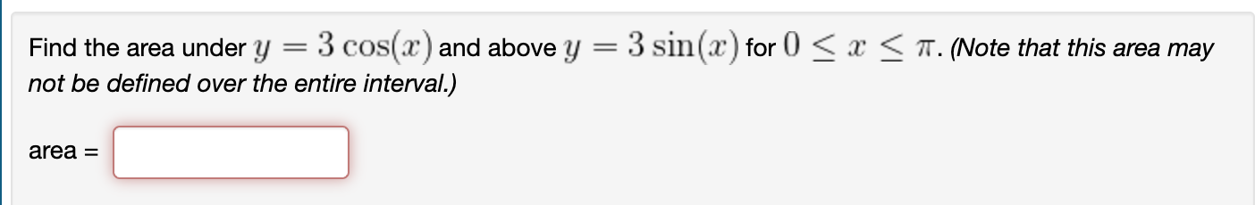 Solved Find the area under y=3cos(x) ﻿and above y=3sin(x) | Chegg.com