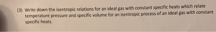 Solved (2) Write down the isentropic relations for an ideal | Chegg.com