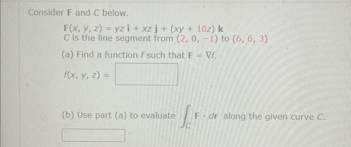 Solved Consider F and C below. F(x,y,z)=yzi+xzj+(xy+10z)k C | Chegg.com