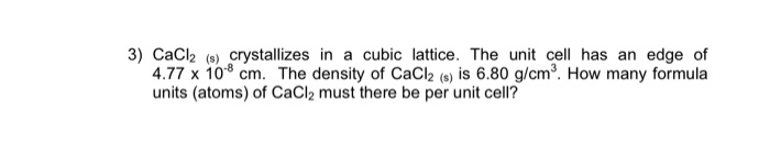 Solved 3) CaCl2 ) crystallizes in a cubic lattice. The unit | Chegg.com