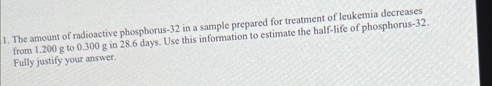 Solved The amount of radioactive phosphorus-32 ﻿in a sample | Chegg.com