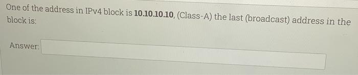 Solved One of the address in IPv4 block is 10.10.10.10 | Chegg.com