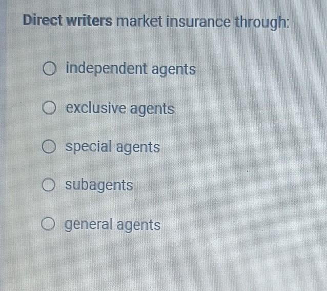 Solved Direct writers market insurance through: independent | Chegg.com