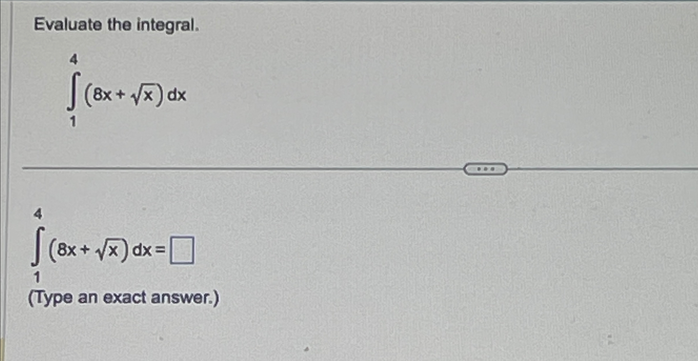 Solved Evaluate the integral.∫14(8x+x2)dx∫14(8x+x2)dx=(Type | Chegg.com