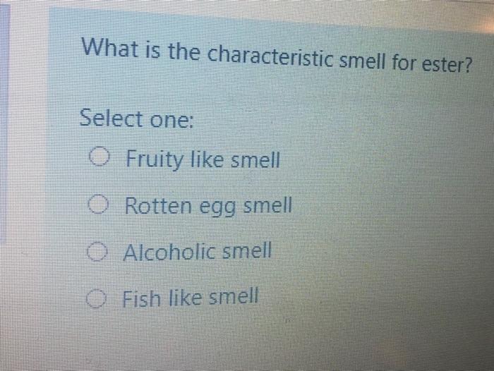 Solved What is the characteristic smell for ester? Select | Chegg.com