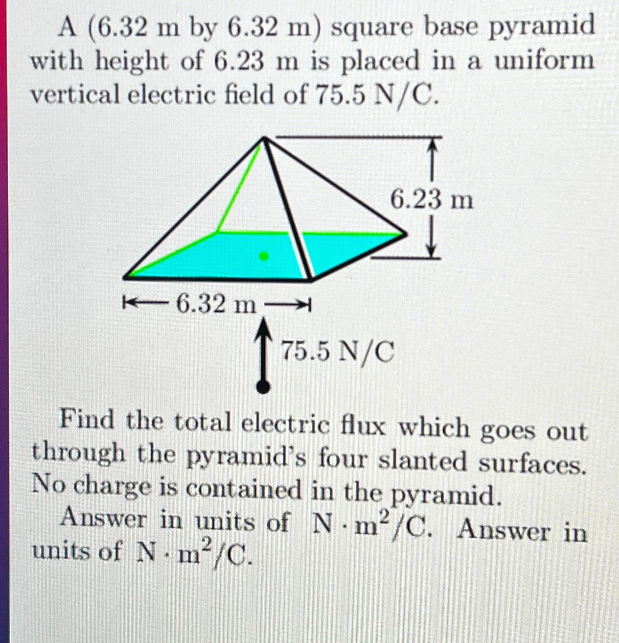 Solved A by 6.32m square base pyramid with height of 6.23m | Chegg.com