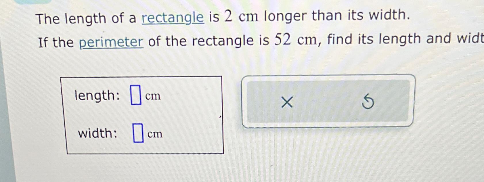 Solved The length of a rectangle is 2cm ﻿longer than its | Chegg.com