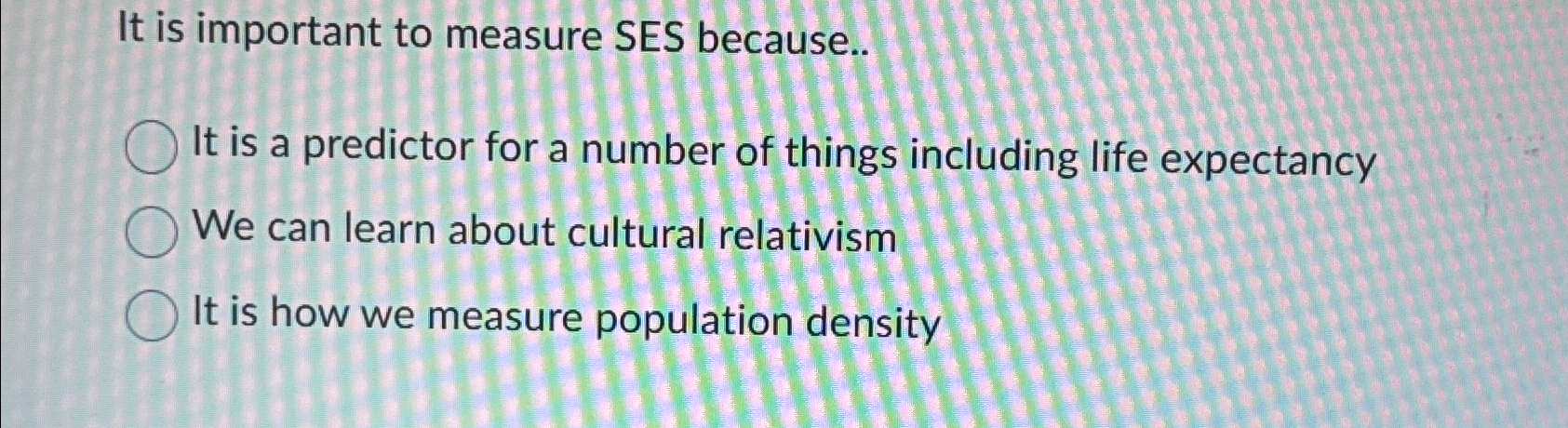 Solved It is important to measure SES because..It is a | Chegg.com