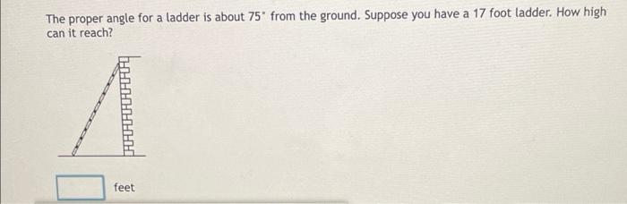 Solved The proper angle for a ladder is about 75" from the | Chegg.com