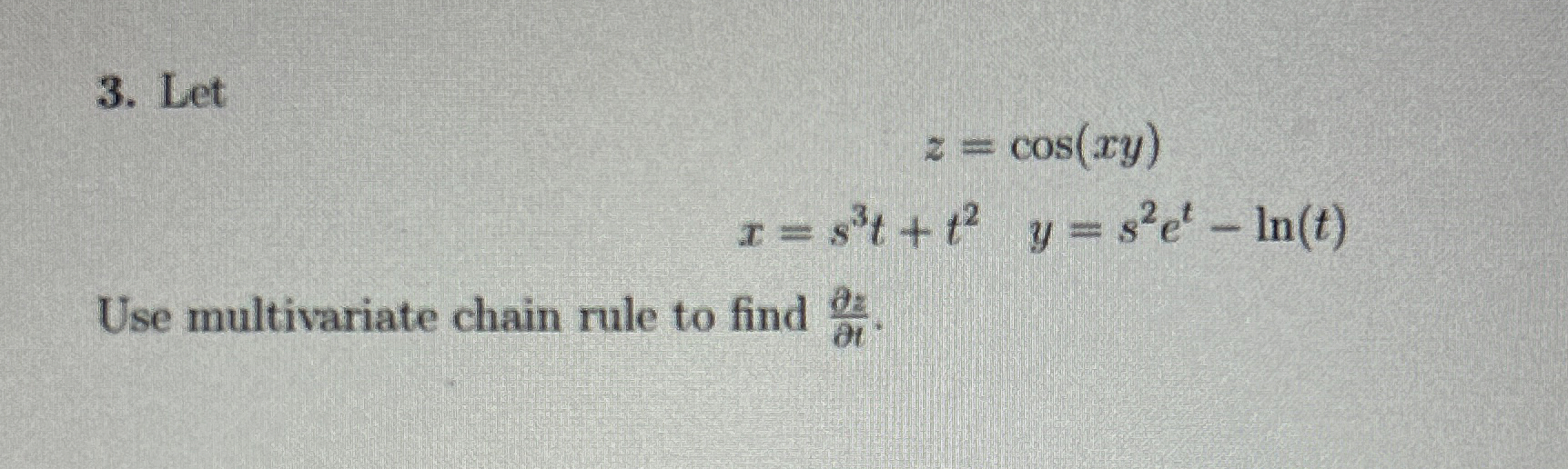 Solved Letz=cos(xy)x=s3t+t2,y=s2et-ln(t)Use multivariate | Chegg.com