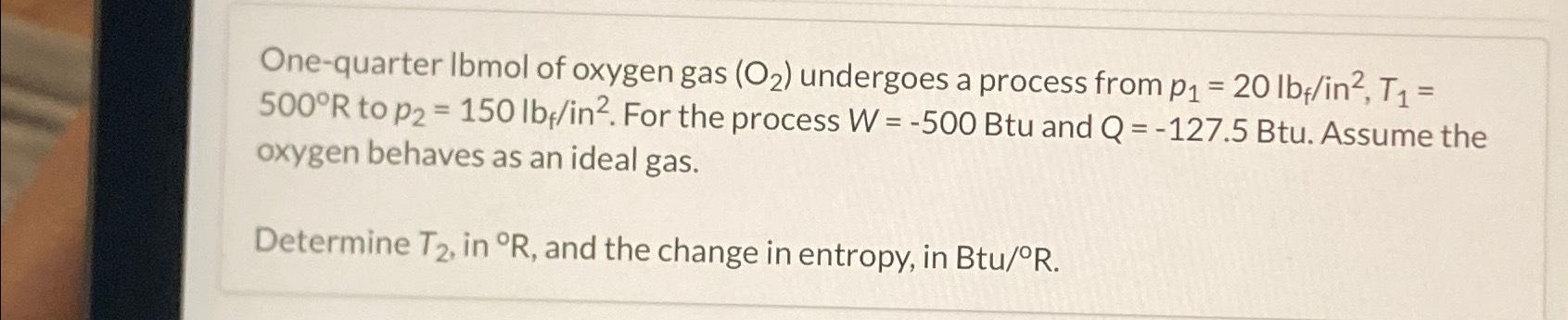 Solved One-quarter lbmol of oxygen gas (O_(2)) undergoes a | Chegg.com