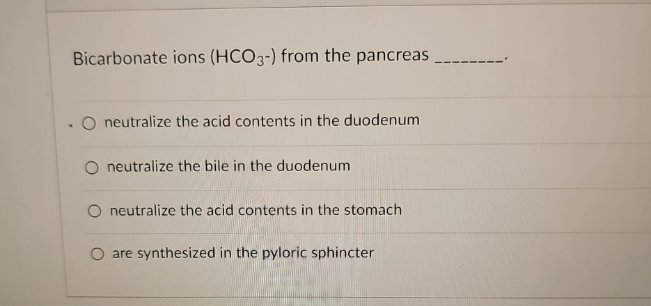 Solved Bicarbonate ions (HCO3-) ﻿from the pancreasneutralize | Chegg.com