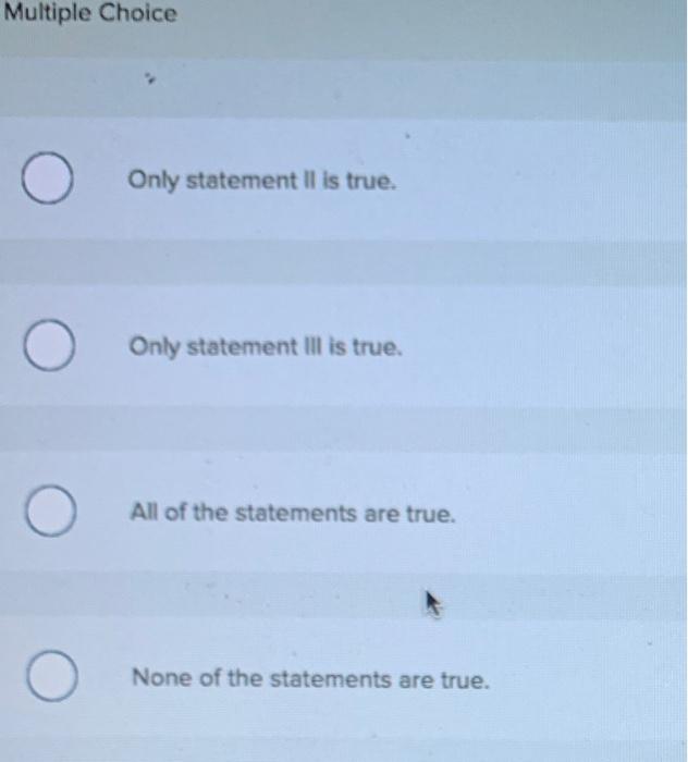 Solved Which of the following statements is true? 1. The | Chegg.com