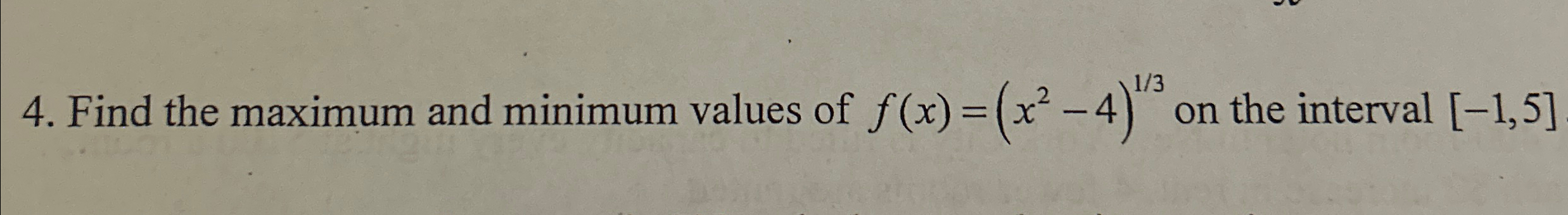 Solved Find the maximum and minimum values of f(x)=(x2-4)13 | Chegg.com