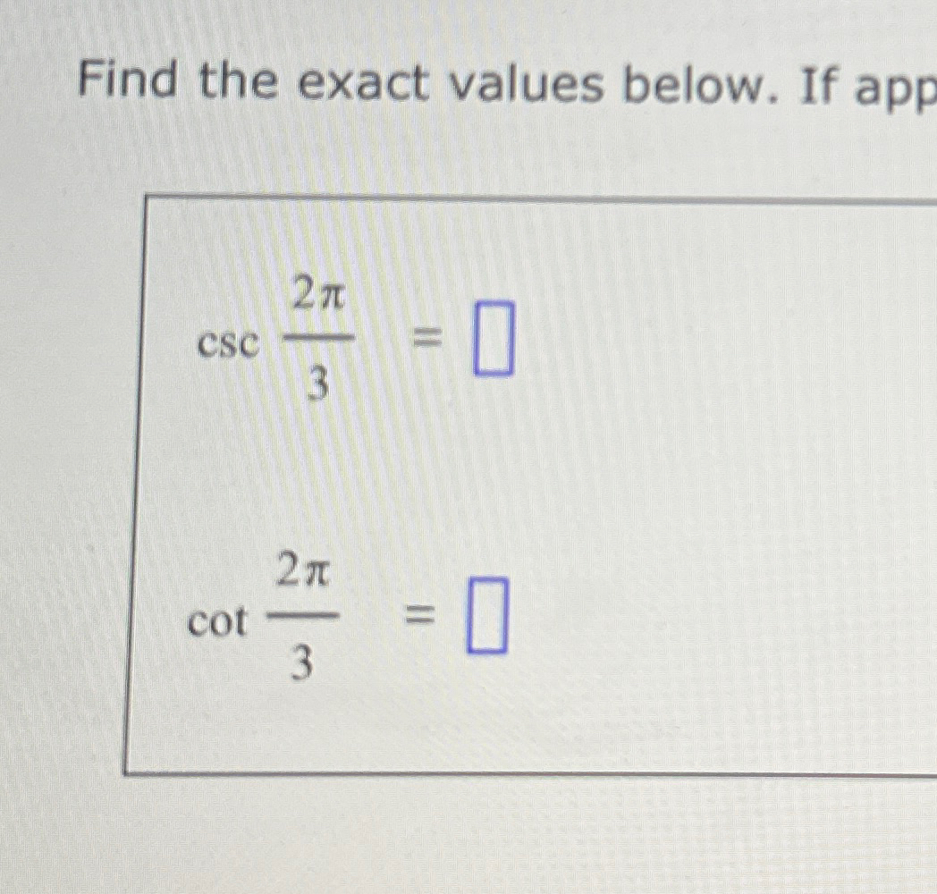 Solved Find the exact values below. If appcsc(2π3)=cot(2π3)= | Chegg.com