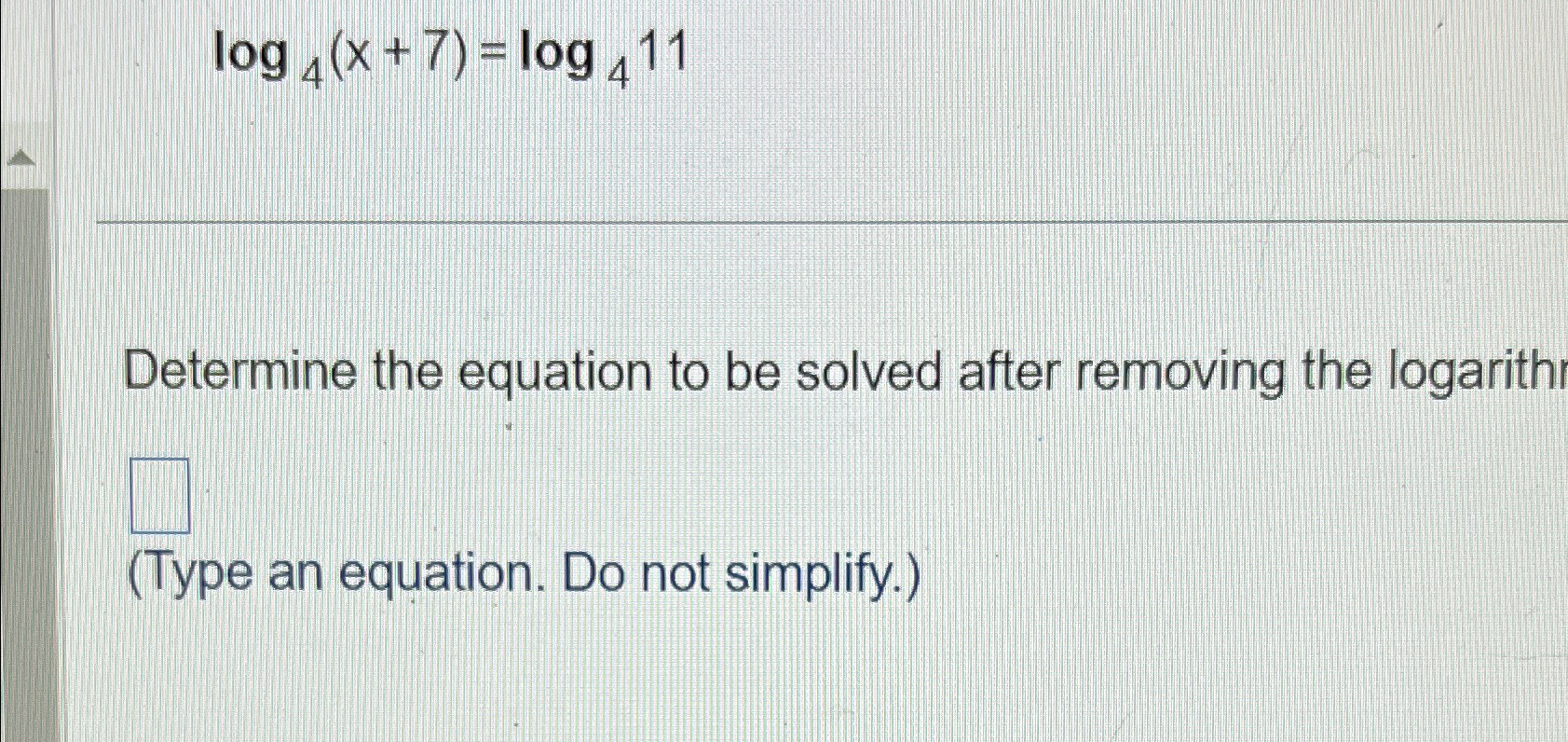 Solved log4(x+7)=log411Determine the equation to be solved | Chegg.com
