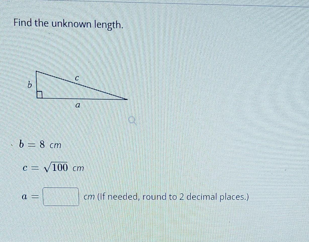 Solved Find the unknown length. b=8 cmc=100 cm a= cm (If | Chegg.com