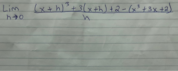 Solved Lim ho (x+h) 3+3(xth)+2-(x² + 3x+2) | Chegg.com