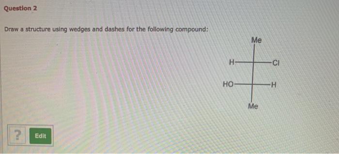Solved Question 2 Draw a structure using wedges and dashes | Chegg.com