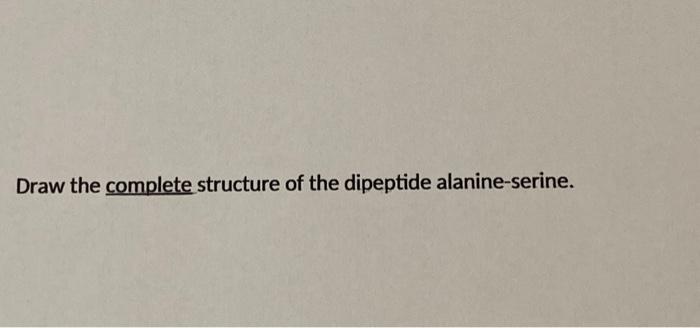 Solved Draw the complete structure of the dipeptide | Chegg.com