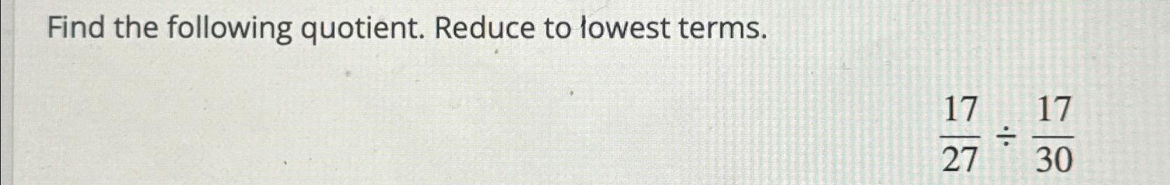 Solved Find the following quotient. Reduce to lowest | Chegg.com