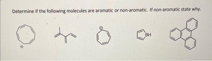 Solved Determine if the following molecules are aromatic or | Chegg.com