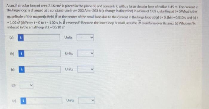 Solved A small circular loop of area 216 cm2 is placed in | Chegg.com