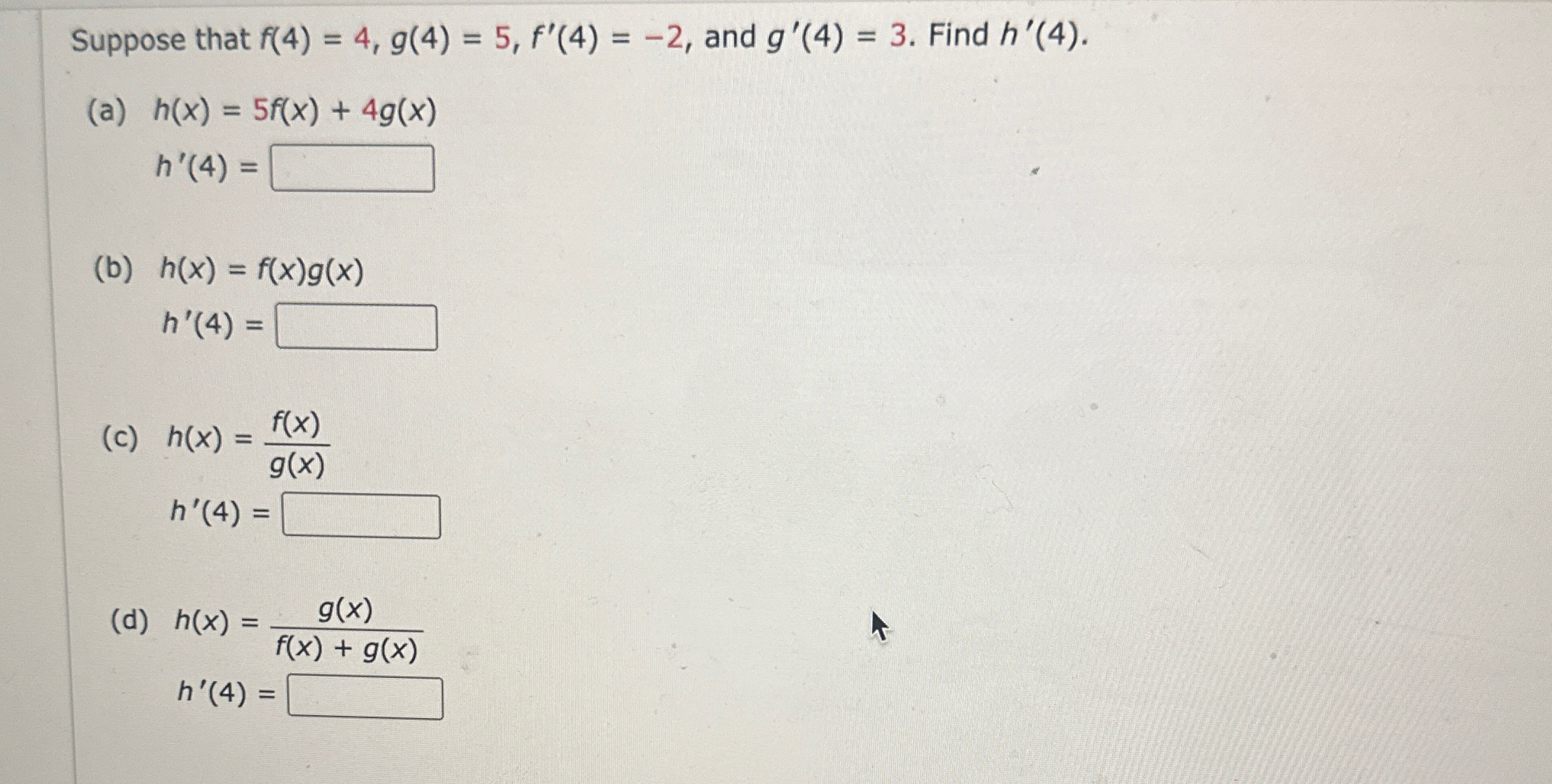 Solved Suppose that f(4)=4,g(4)=5,f'(4)=-2, ﻿and g'(4)=3. | Chegg.com