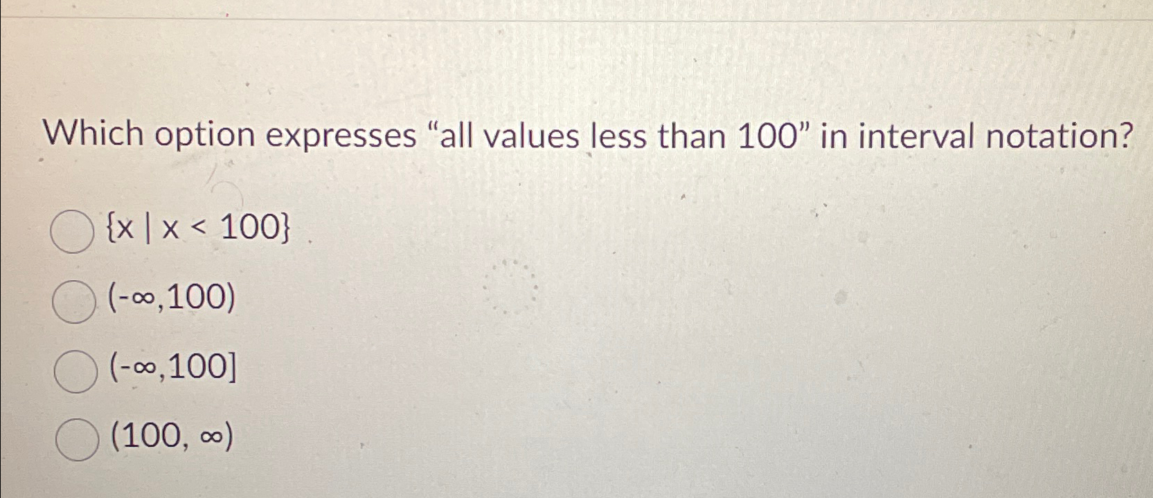 Solved Which option expresses "all values less than 100 " | Chegg.com