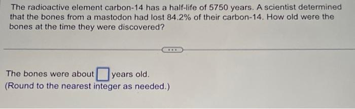 Solved The radioactive element carbon- 14 has a half-life of | Chegg.com