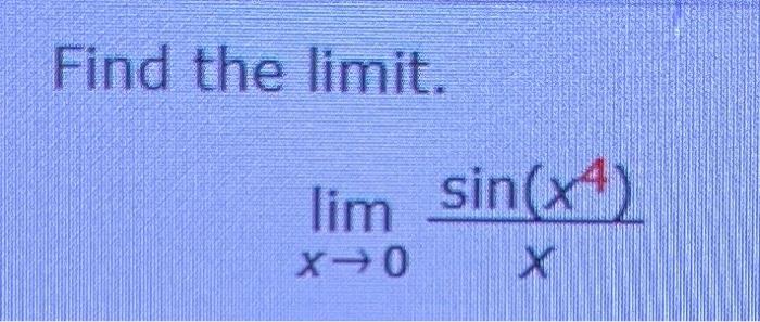 Solved Find the limit. limx→0xsin(x4) | Chegg.com