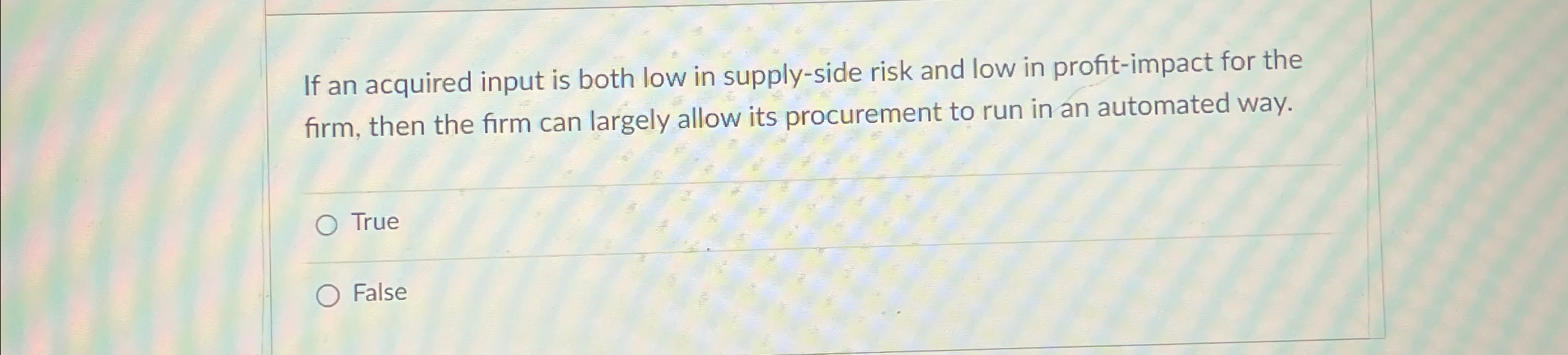 Solved If an acquired input is both low in supply-side risk | Chegg.com
