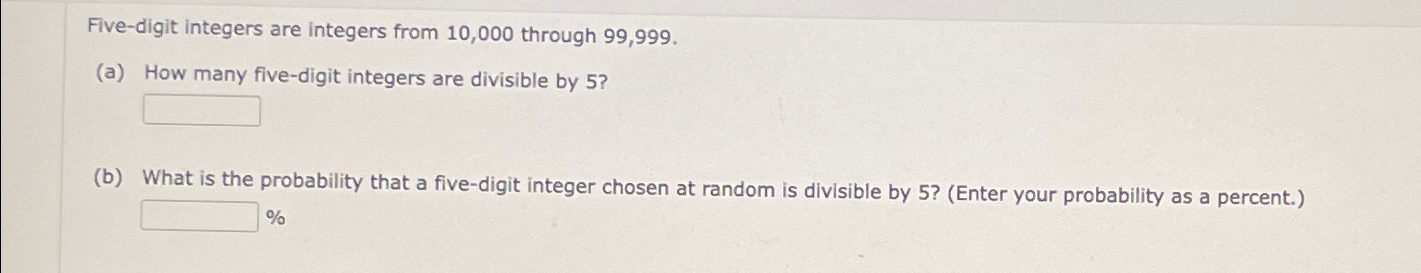 Solved Flve-digit integers are integers from 10,000 ﻿through | Chegg.com