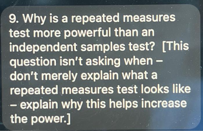 Solved 9. Why is a repeated measures test more powerful than | Chegg.com
