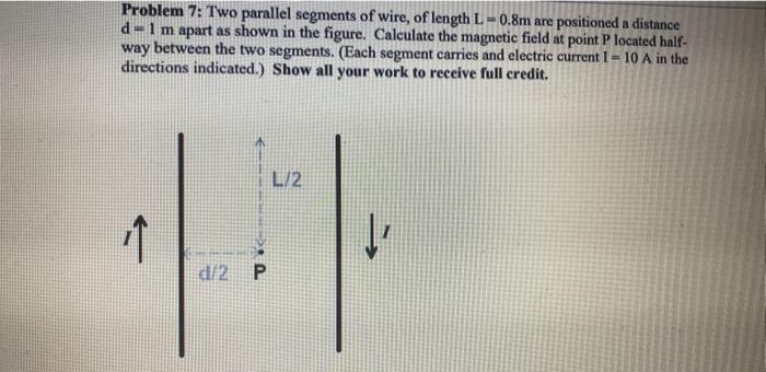 Solved Problem 7: Two parallel segments of wire, of length | Chegg.com