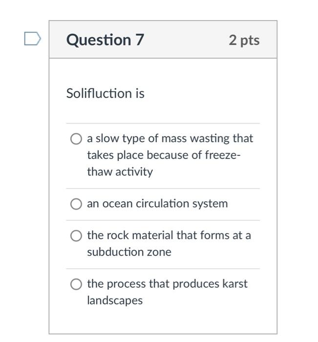 Solved Question 7 2 pts Solifluction is a slow type of mass | Chegg.com