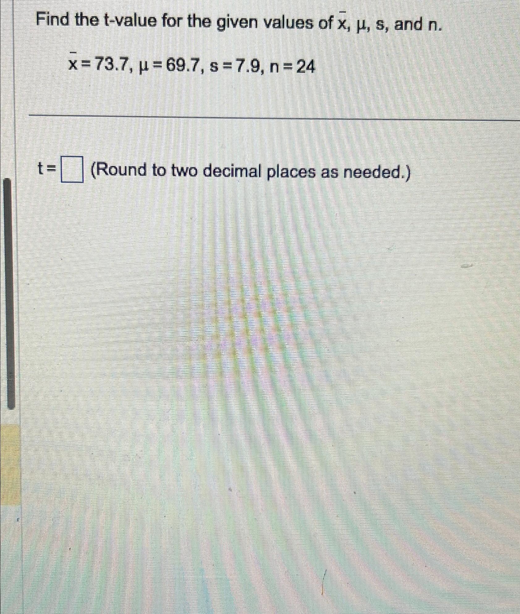 Solved Find the t-value for the given values of x‾,μ,s, ﻿and | Chegg.com