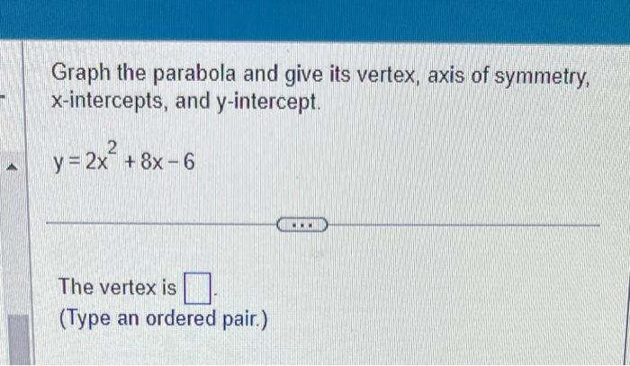 Solved Graph the parabola and give its vertex, axis of | Chegg.com