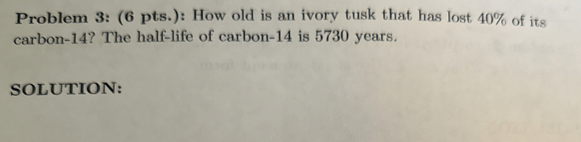 Solved Problem 3: (6 ﻿pts.): How old is an ivory tusk that | Chegg.com