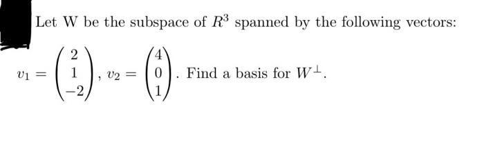 Solved Let W be the subspace of R3 spanned by the following | Chegg.com