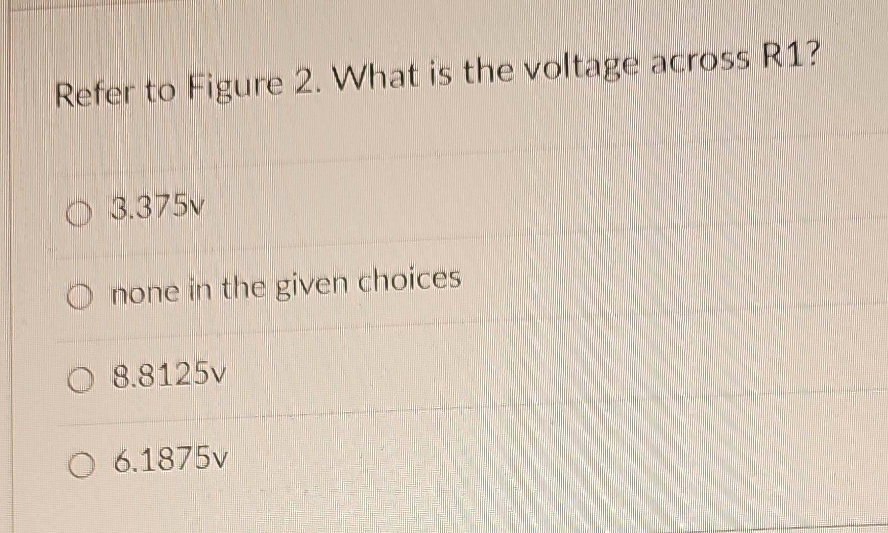 Solved Refer to Figure 2. What is the voltage across R1? | Chegg.com