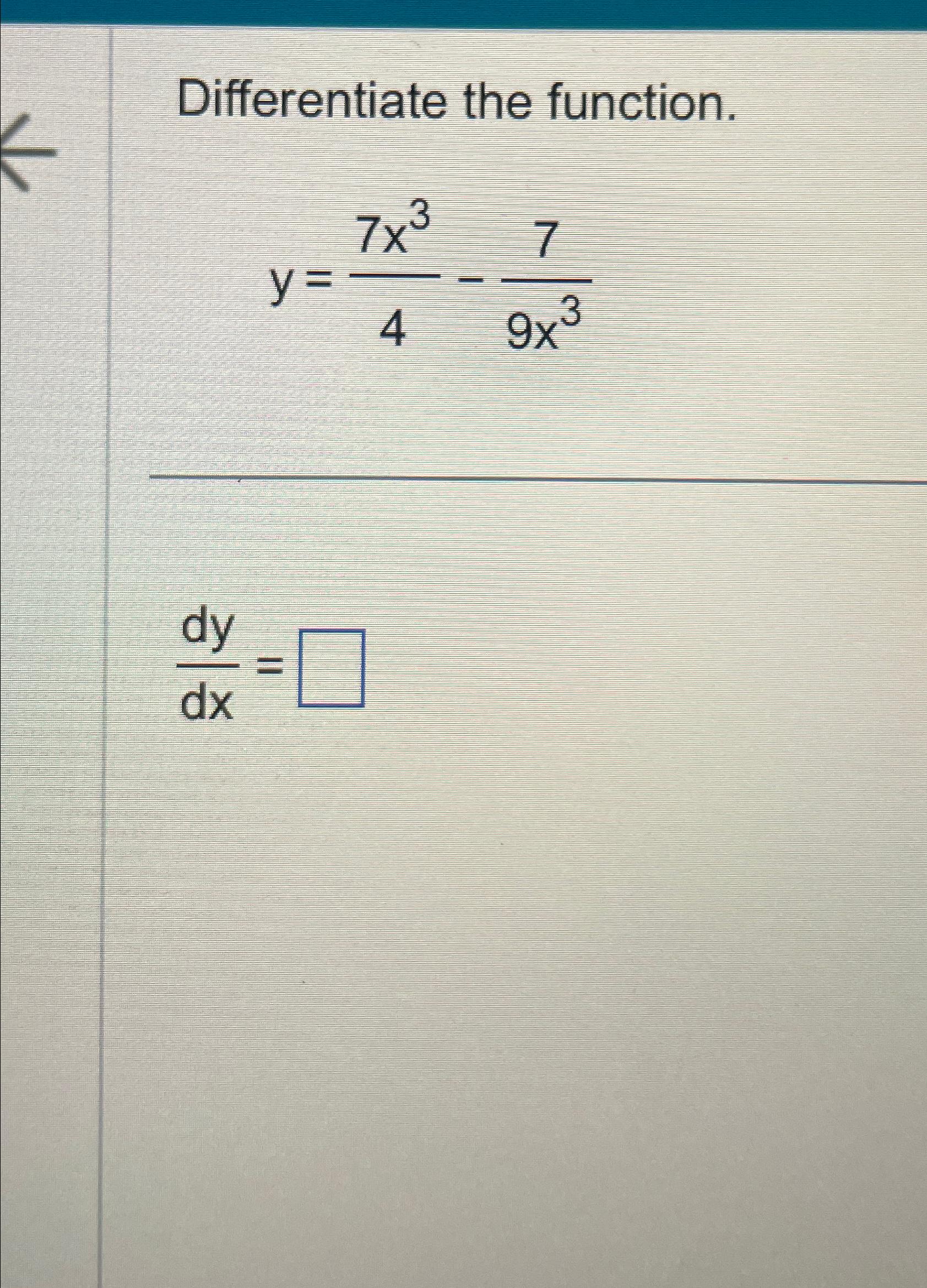Solved Differentiate the function.y=7x34-79x3dydx= | Chegg.com