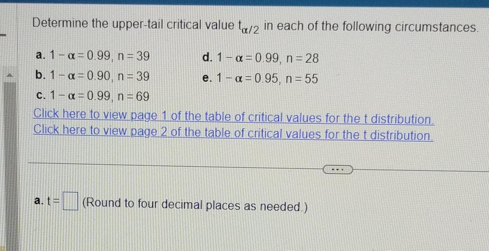 Solved Determine the upper-tail critical value tα/2 in each | Chegg.com Solved Determine the upper-tail critical value tα/2 in each | Chegg.com