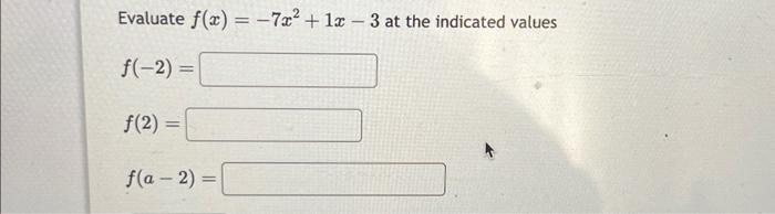 Solved Evaluate f(x)=−7x2+1x−3 f(−2)= f(2)= f(a−2)= | Chegg.com