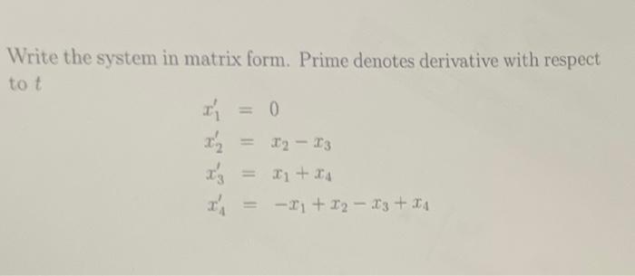 Solved Write the system in matrix form. Prime denotes | Chegg.com