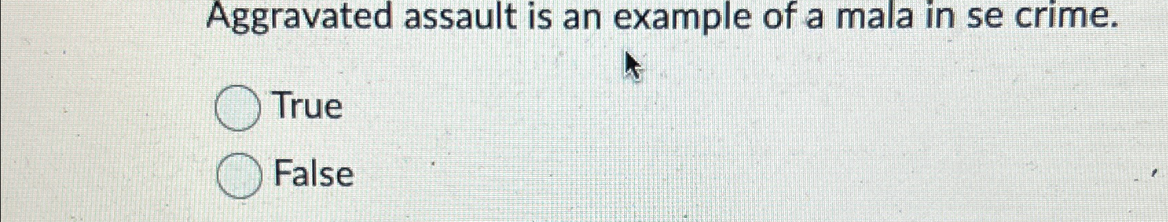 Solved Aggravated assault is an example of a mala in se | Chegg.com