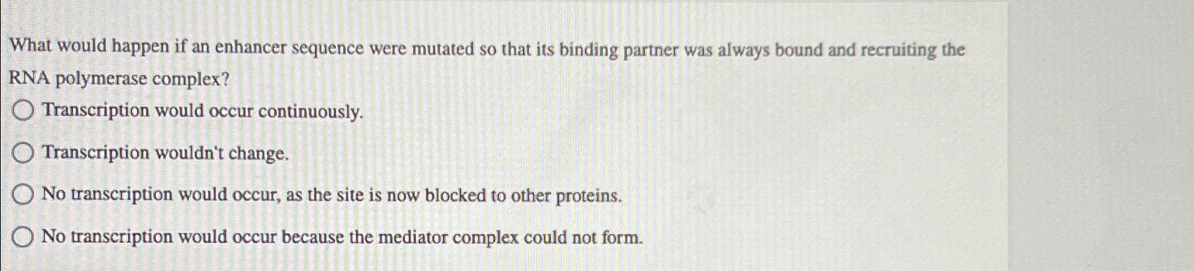 Solved What would happen if an enhancer sequence were | Chegg.com