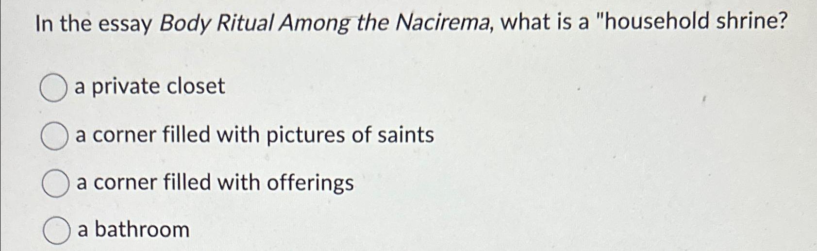 Solved In the essay Body Ritual Among the Nacirema, what is | Chegg.com