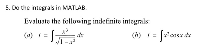 Solved 5. Do the integrals in MATLAB. Evaluate the following | Chegg.com